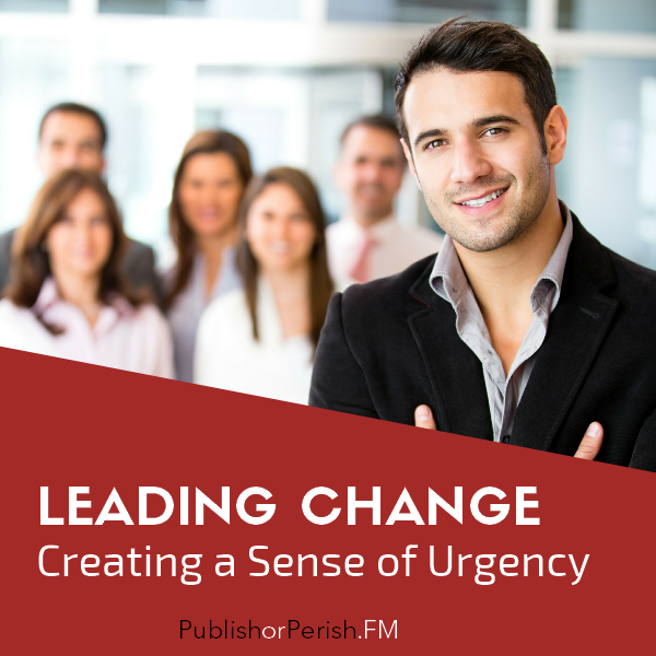 Leading Change: Creating a Sense of Urgency